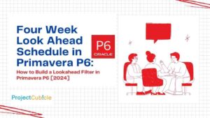 Four Week Look Ahead Schedule in Primavera P6: How to Build a Lookahead ...