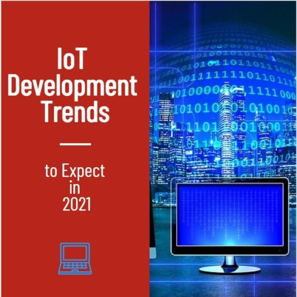 IoT Development Trends to Expect in 2021