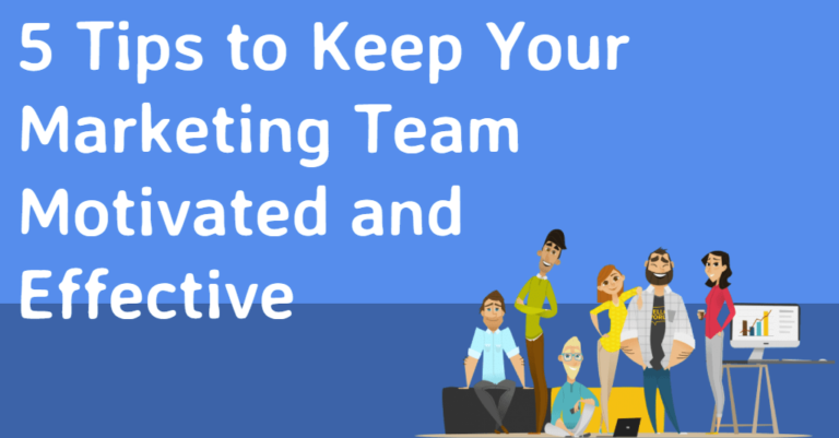 5 Tips to Keep Your Marketing Team Motivated and Effective