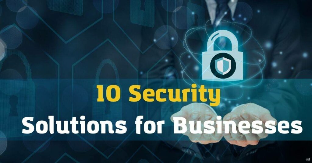 10 Security Solutions for Businesses