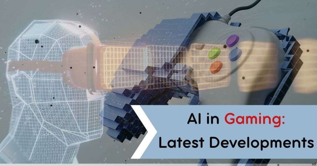 AI in Gaming: Latest Developments