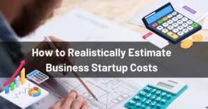 How to Estimate Business Startup Costs - projectcubicle