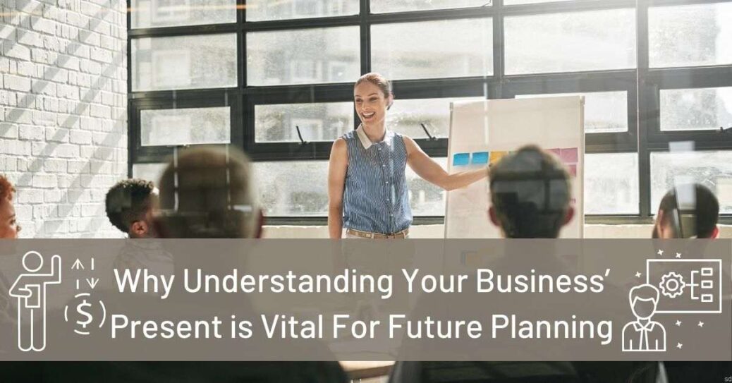 Business' Present is Vital For Future Business Planning