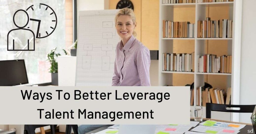 Talent Management: Ways To Better Leverage It - projectcubicle