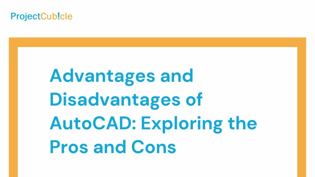 Advantages and Disadvantages of AutoCAD: Exploring the Pros and Cons