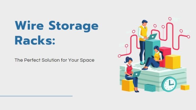 Wire Storage Racks: The Perfect Solution for Your Space