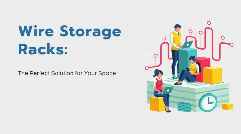 Wire Storage Racks: The Perfect Solution for Your Space