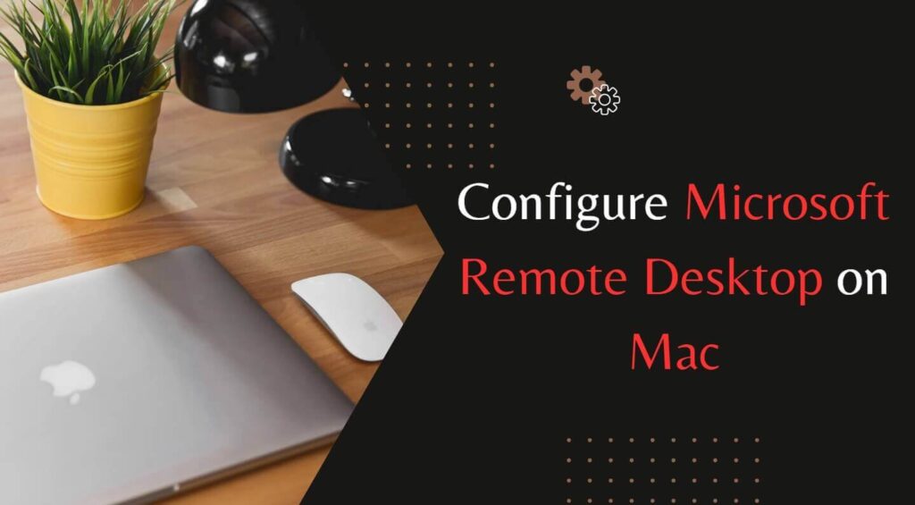 Configure Microsoft Remote Desktop on Mac